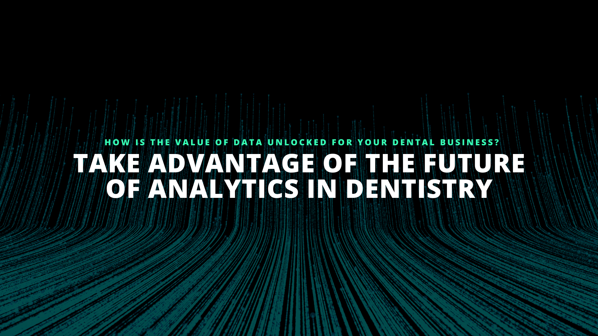 Take Advantage of the Future of Analytics in Dentistry